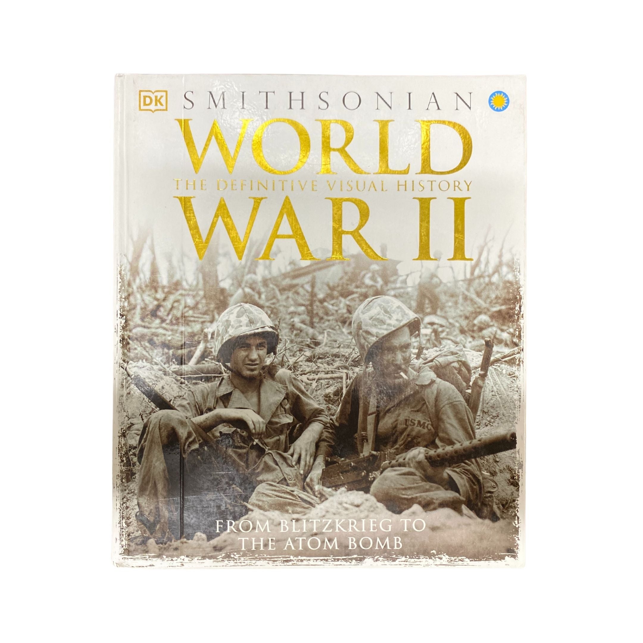 World War II The Definitive Visual History from Blitzkrieg to the Atom ...